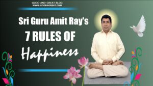 7 Rules of Happiness Teachings of Sri Amit Ray | Good and Great